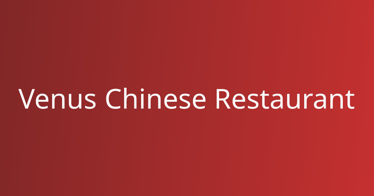 Best Chinese in Covina, CA | Venus Chinese Restaurant | Menu
